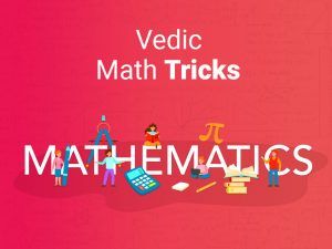 8 Vedic Maths Tricks to Calculate Faster &Solve Quickly